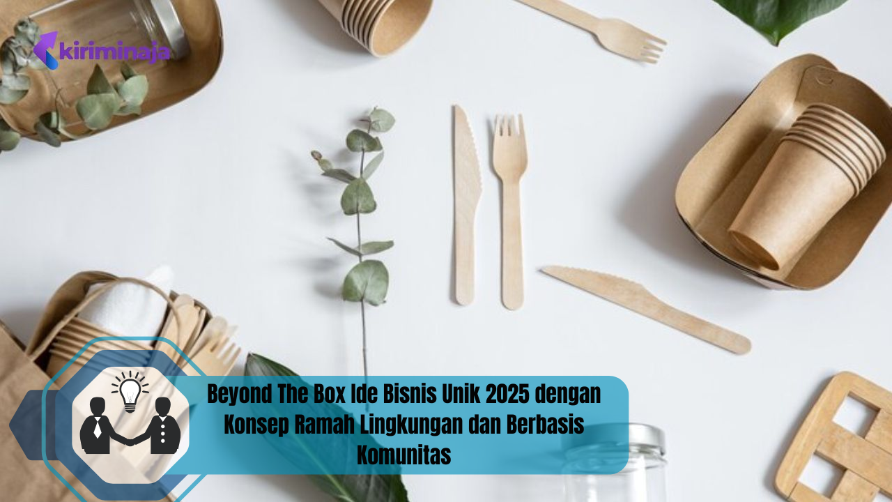 Beyond The Box Ide Bisnis Unik 2025 dengan Konsep Ramah Lingkungan dan ...