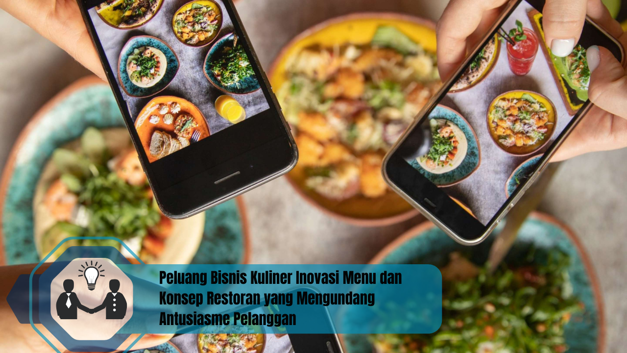 Peluang Bisnis Kuliner Inovasi Menu dan Konsep Restoran yang Mengundang ...